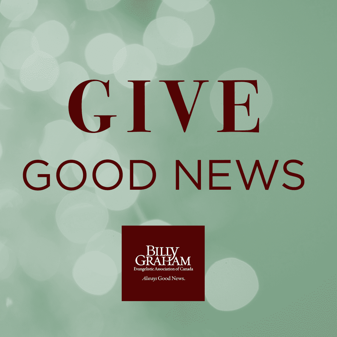 Give Good News - The Billy Graham Evangelistic Association of Canada